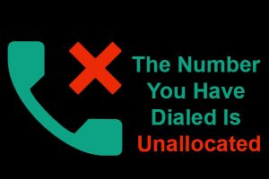 The Number You Have Dialed Is Unallocated | Infoik