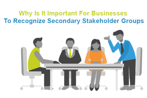 Why Is It Important For Businesses To Recognize Secondary Stakeholder ...